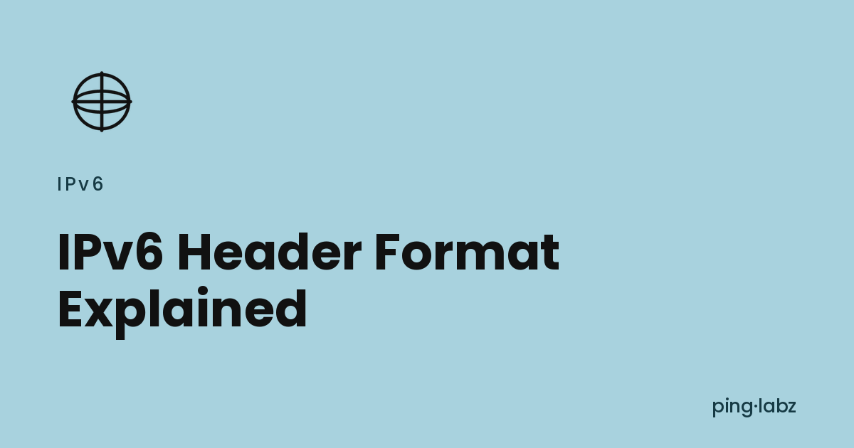 IPv6 Header Format Explained: 40 Bytes, 8 Fields, Extensions