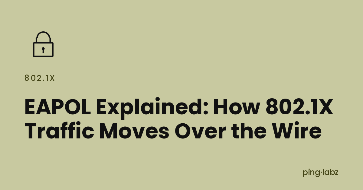 EAPOL Explained: How 802.1X Traffic Moves Over the Wire