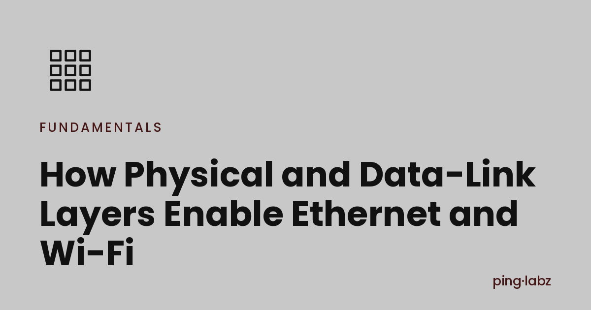 Ethernet and Wi-Fi: Physical & Data-Link Layers Explained